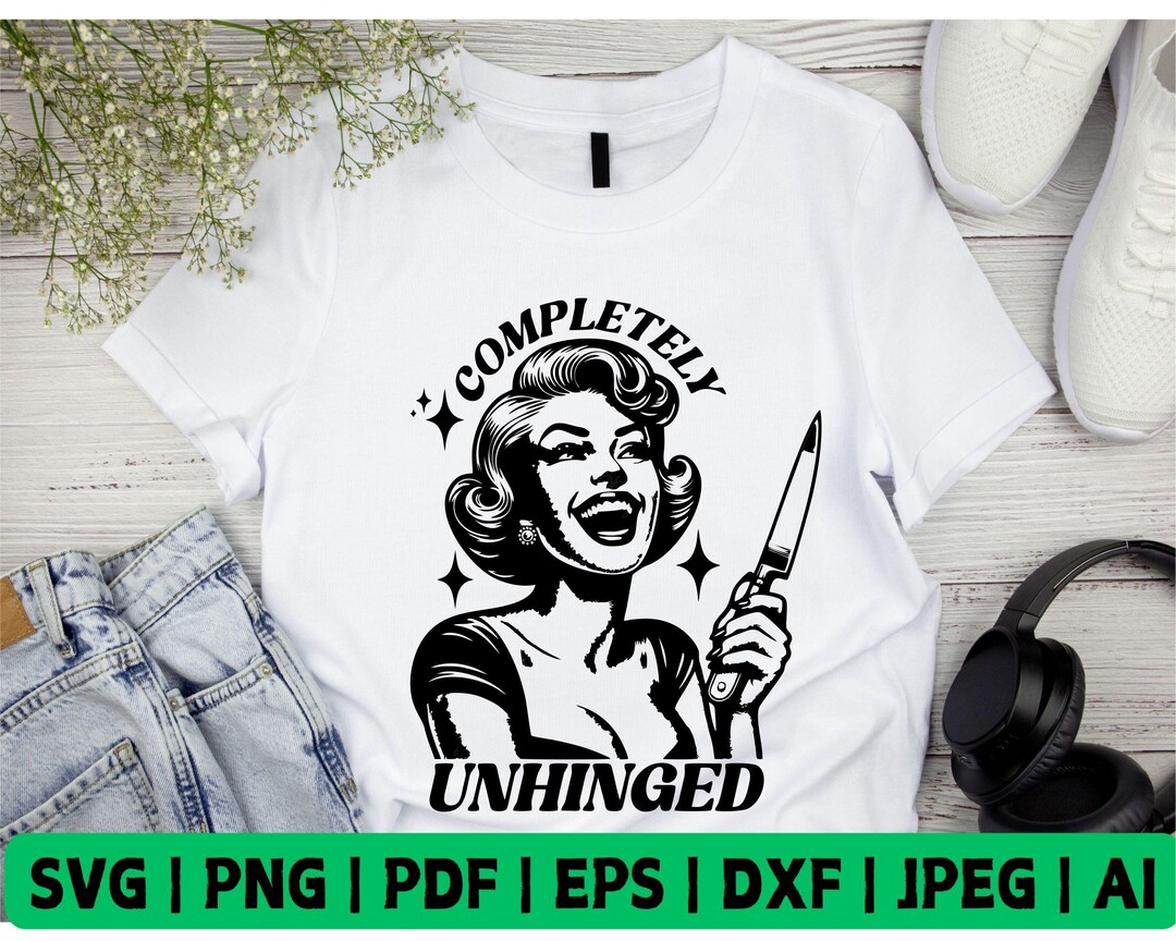 Completely Unhinged Svg, Retro Housewife Svg, Trendy Vintage Svg, Funny ...