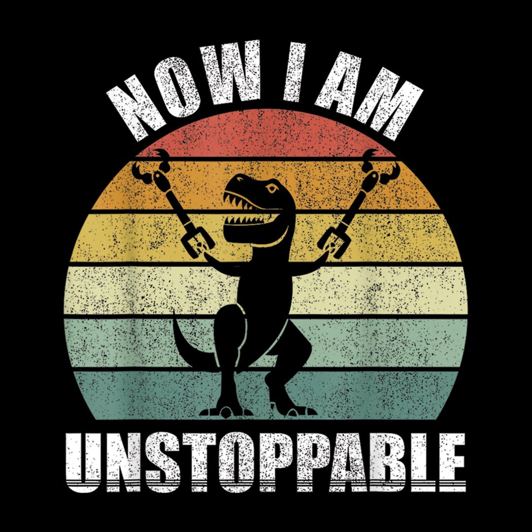 Now I Am Unstoppable T-shirt Design | Motivational Dinosaur Graphic ...