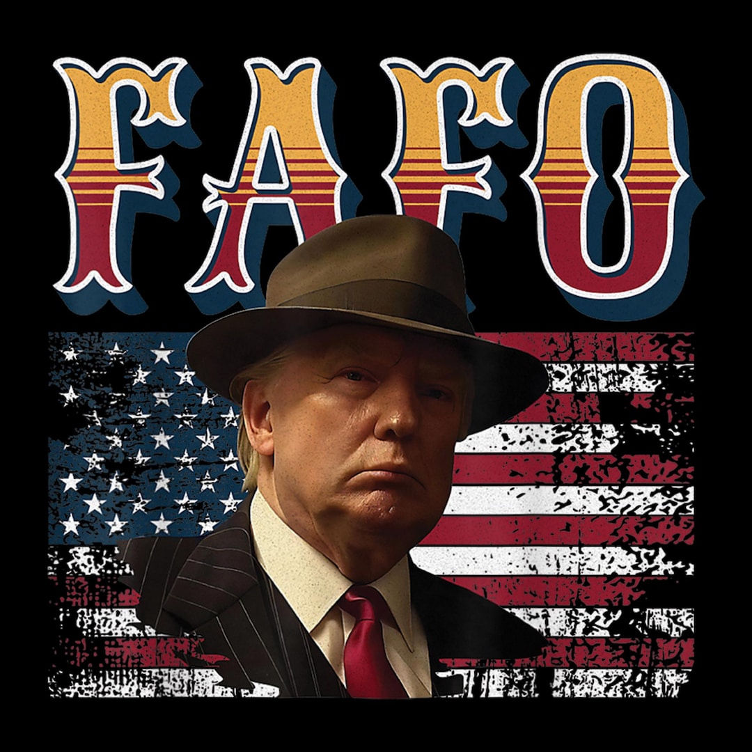 Trump Fafo Trump Png Photo Shirt Trump Fafo Design Funny Fafo Trump ...