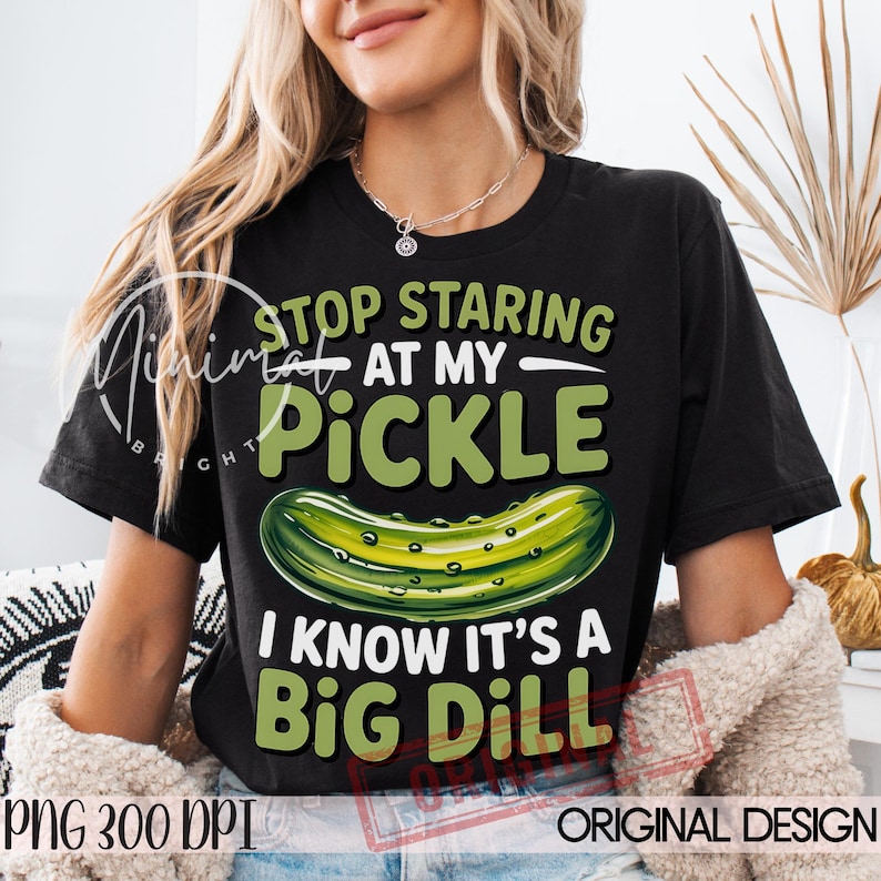 Funny Pickle Pun PNG, Stop Staring at My Pickle Lover Clipart, Big Dill ...