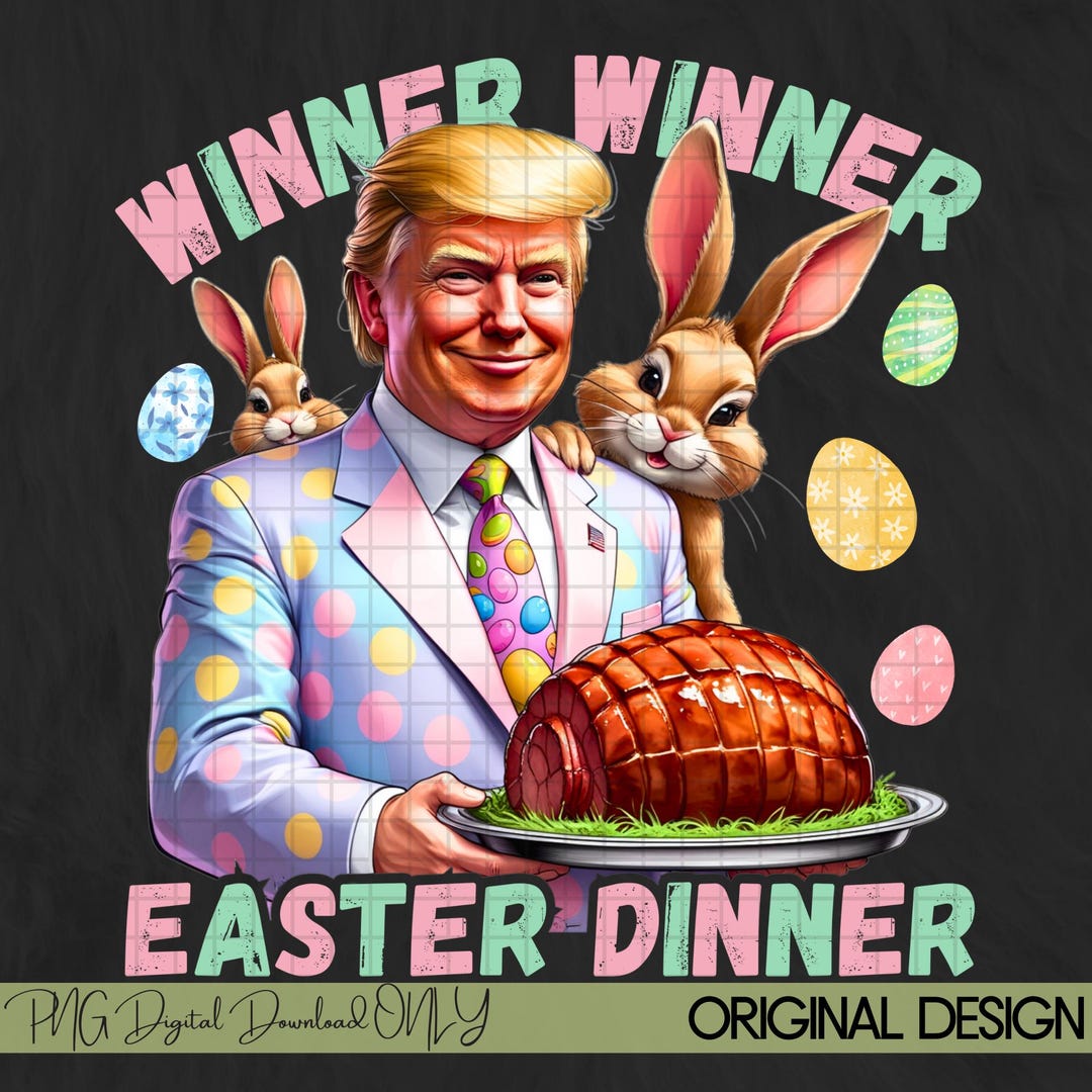 Winner Winner Easter Dinner PNG, Funny Easter Ham Trump Sublimation ...
