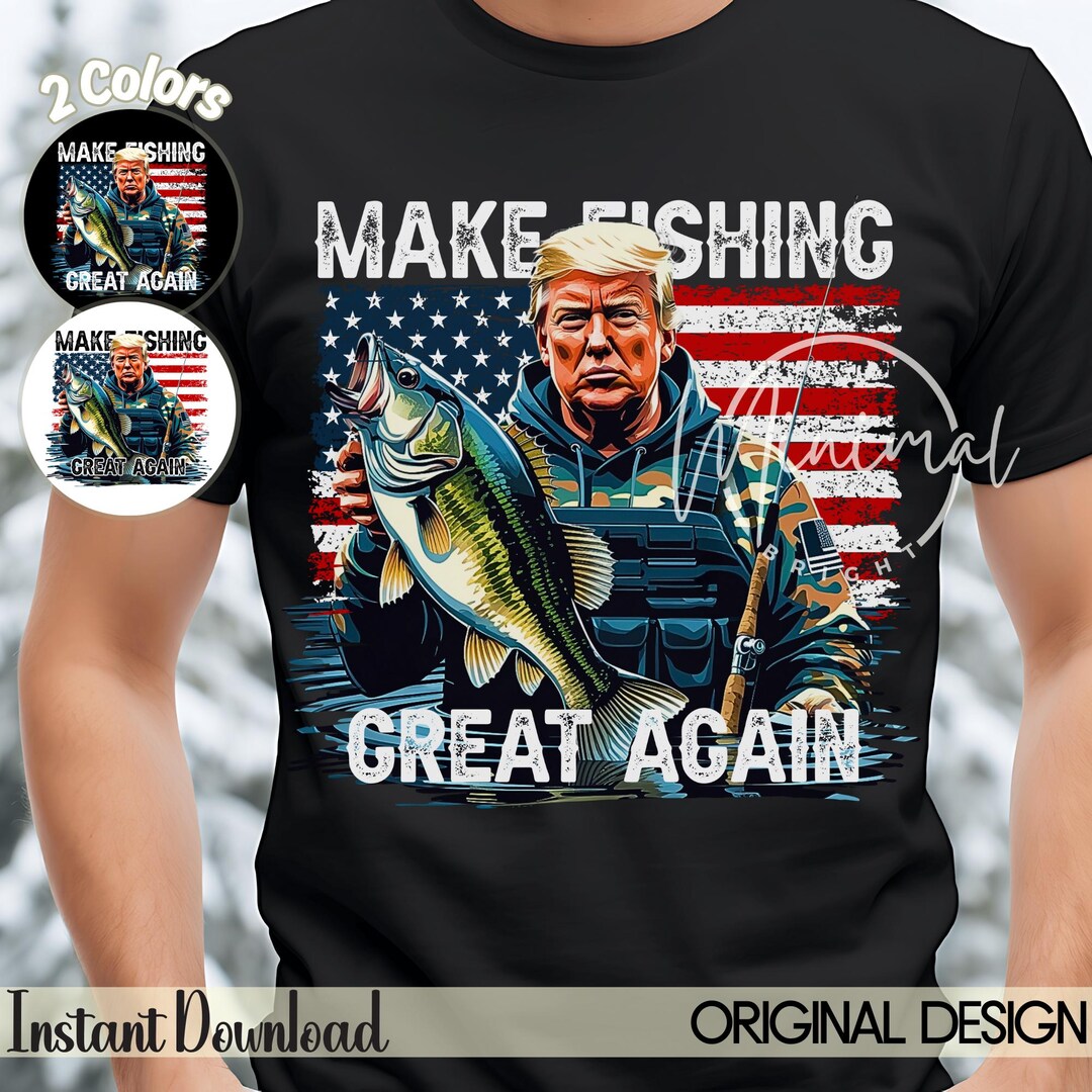 Trump Make Fishing Great Again Png, Patriotic Trump Fishing Sublimation ...