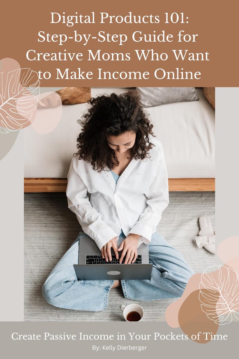 Digital Products 101: Step-by-step Guide for Creative Moms Who Want to ...