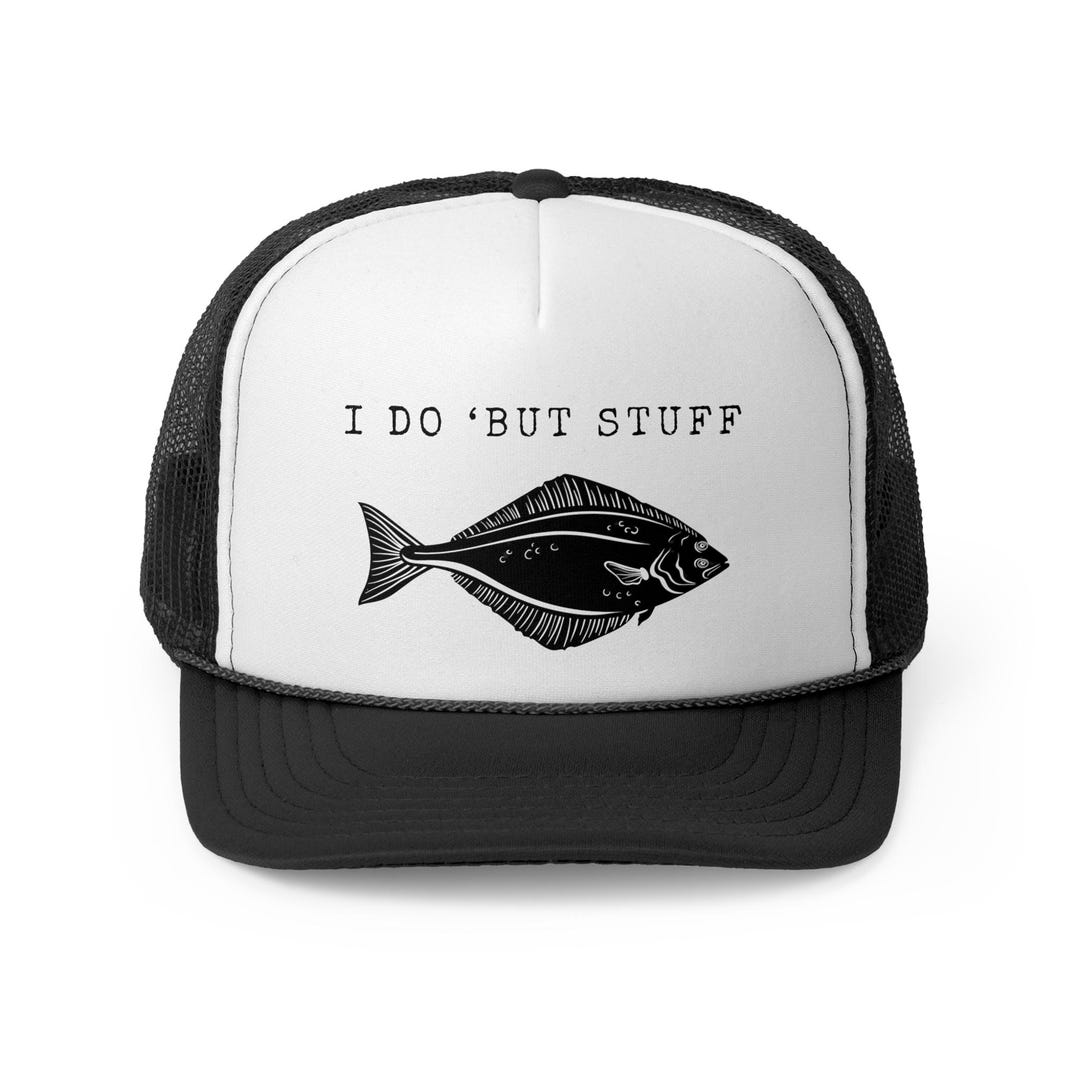 I Do 'but Stuff - Funny Halibut Fishing Trucker Hat, Fishing Enthusiast ...