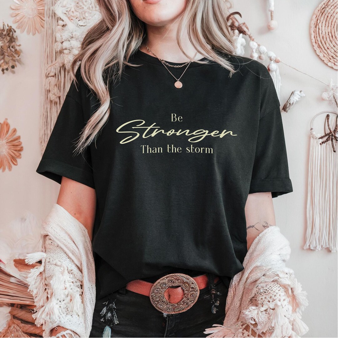 Be Stronger Than the Storm Shirt, Motivational Shirt, Mental Health ...