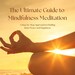 The Ultimate Guide to Mindfulness Meditation - A Step-by-step Approach ...