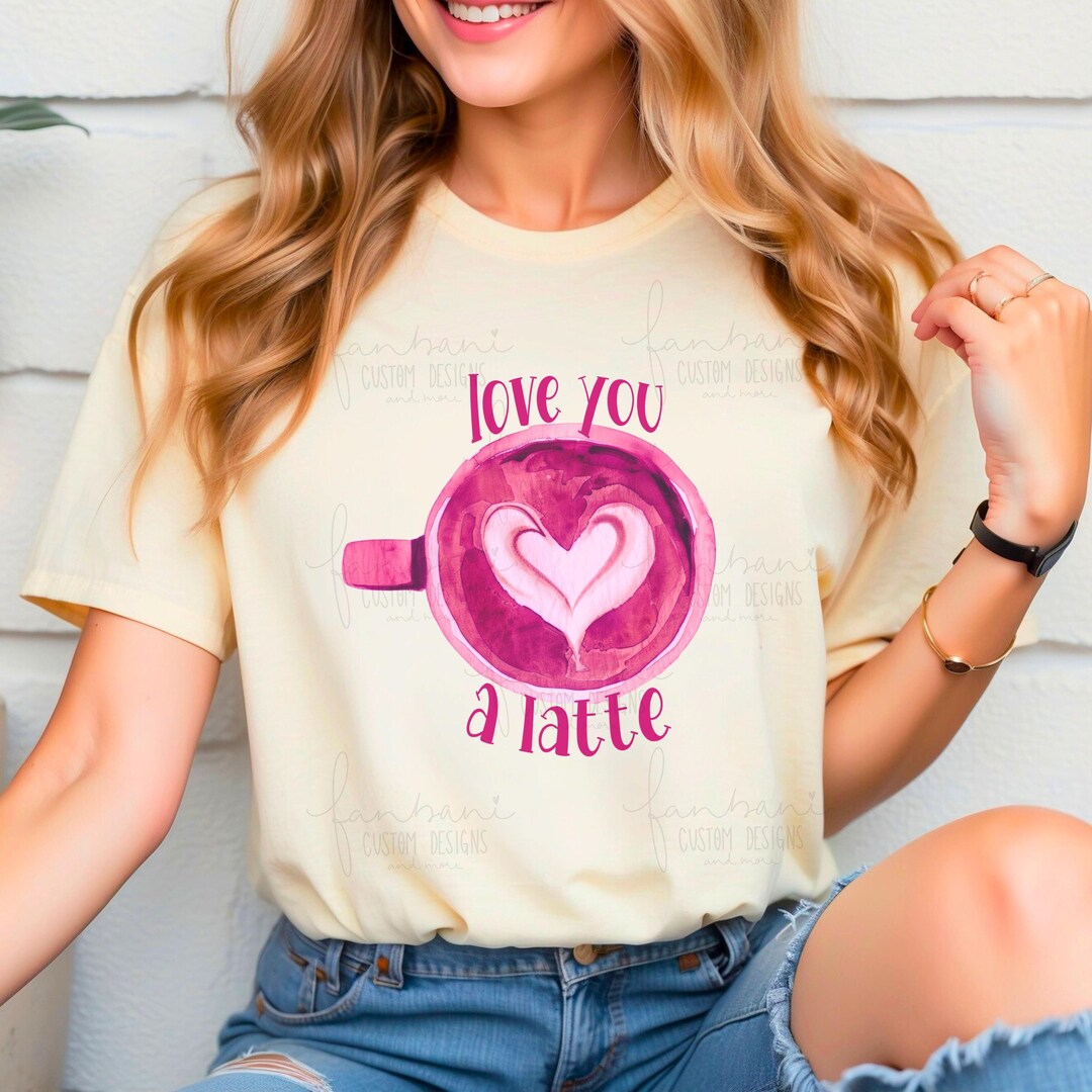 Love You A Latte - Valentine’s Day PNG Digital File - Etsy