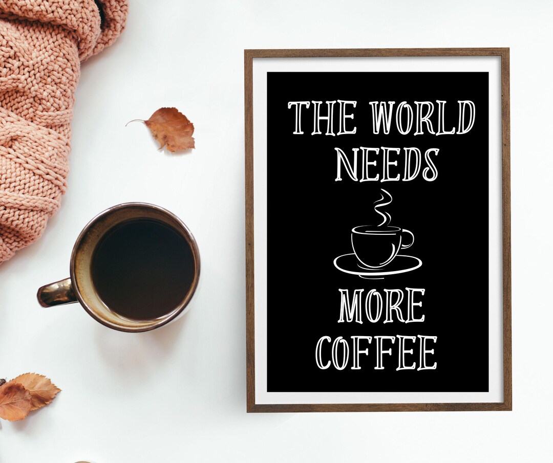 The World Needs More Coffee, Cafe Poster, Me Time Wall Art, Printable ...