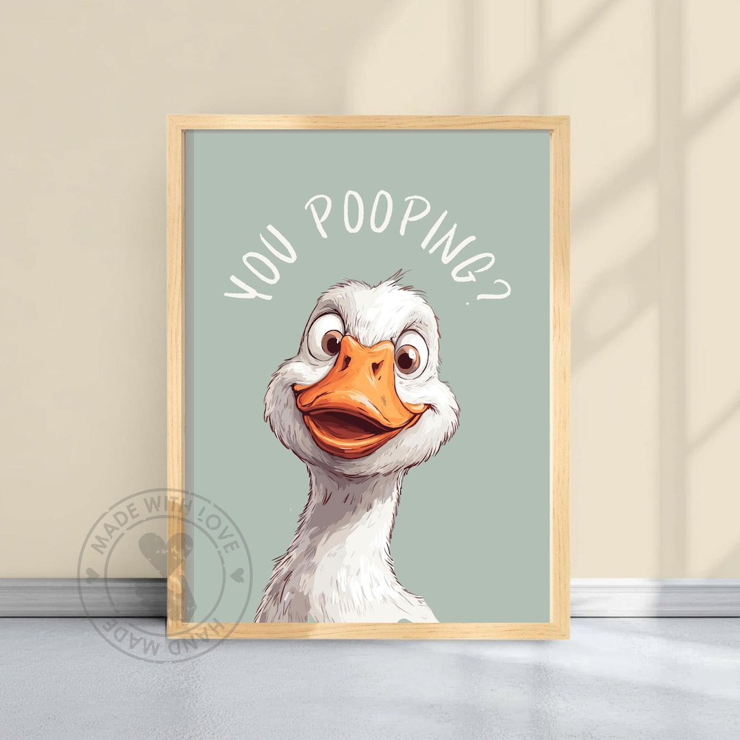 You Pooping Goose Print, Goose Printable Bathroom Decor, Funny Bathroom ...