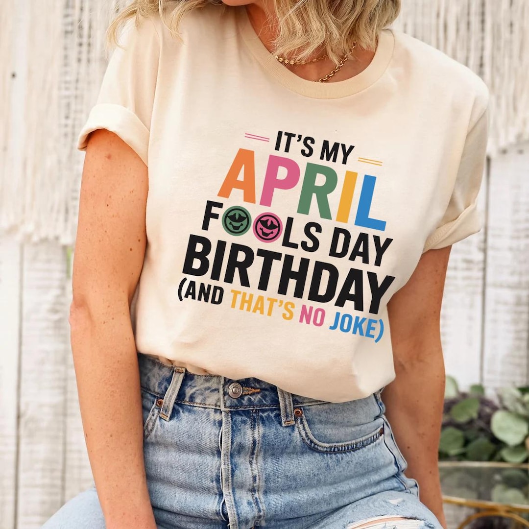 It's My April Fools Day Birthday T-shirt, Funny Joke Birthday Shirt ...