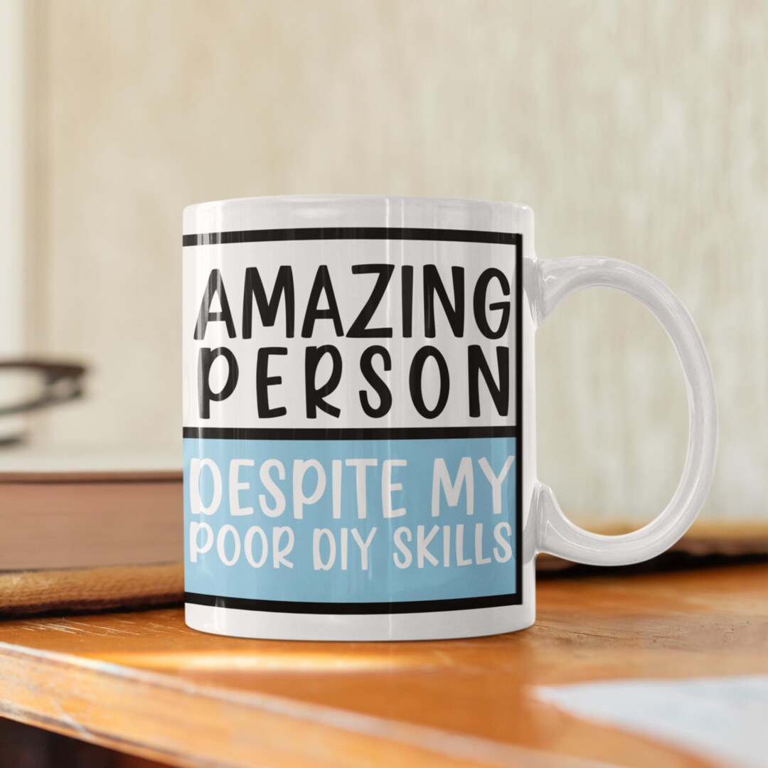 Funny DIY Mug - Amazing Person Despite My Poor DIY Skills - Humorous ...