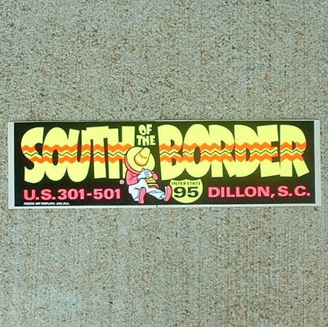 South of the Border Vintage Bumper Sticker Dillon South Carolina Mexico ...