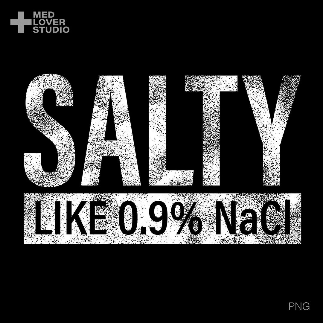 Salty Like Normal Saline 0.9% Nacl SVG PNG: Funny Nurse Medical Humor ...