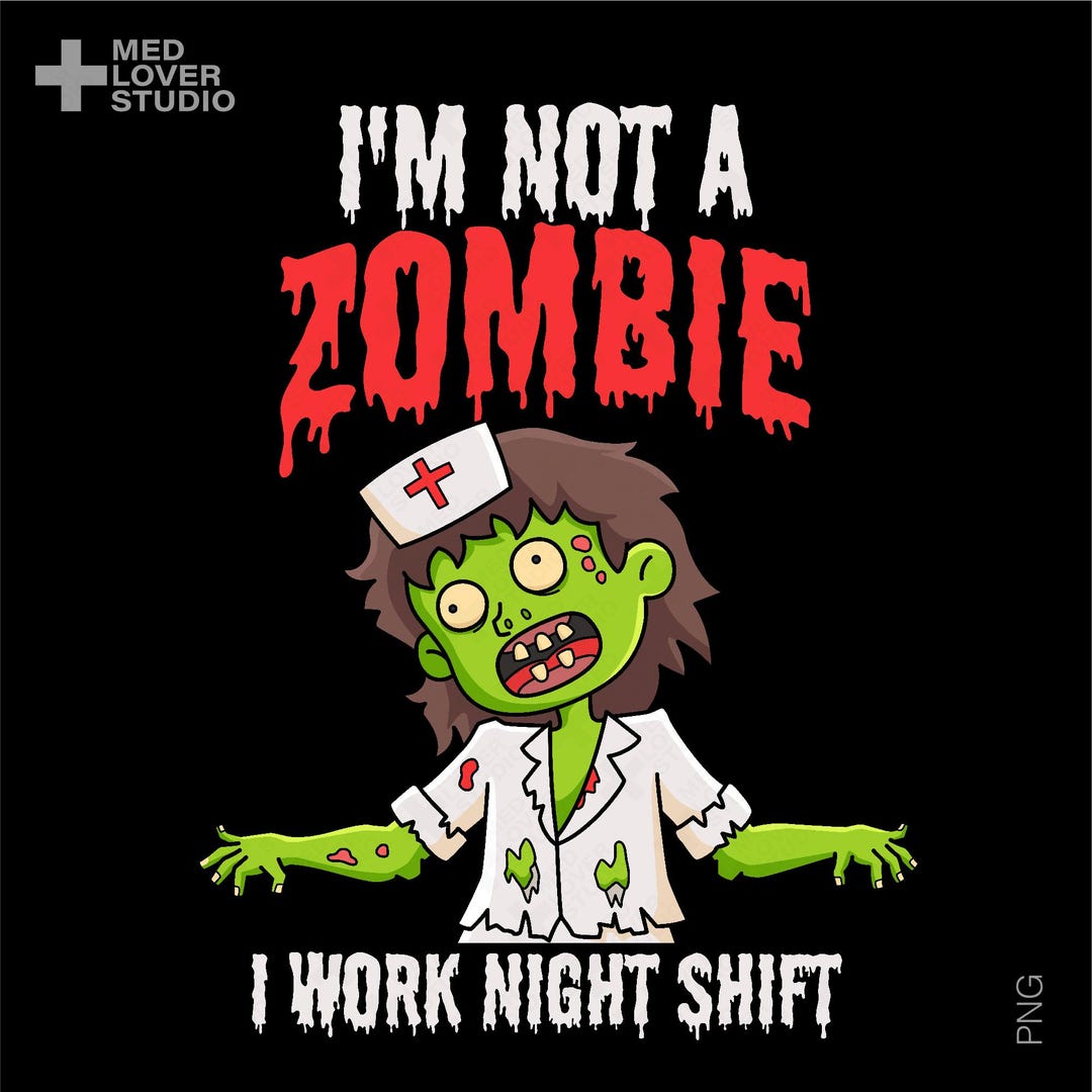 I'm Not A Zombie I Work Night Shift Png, Night Shift Life Png, Funny ...