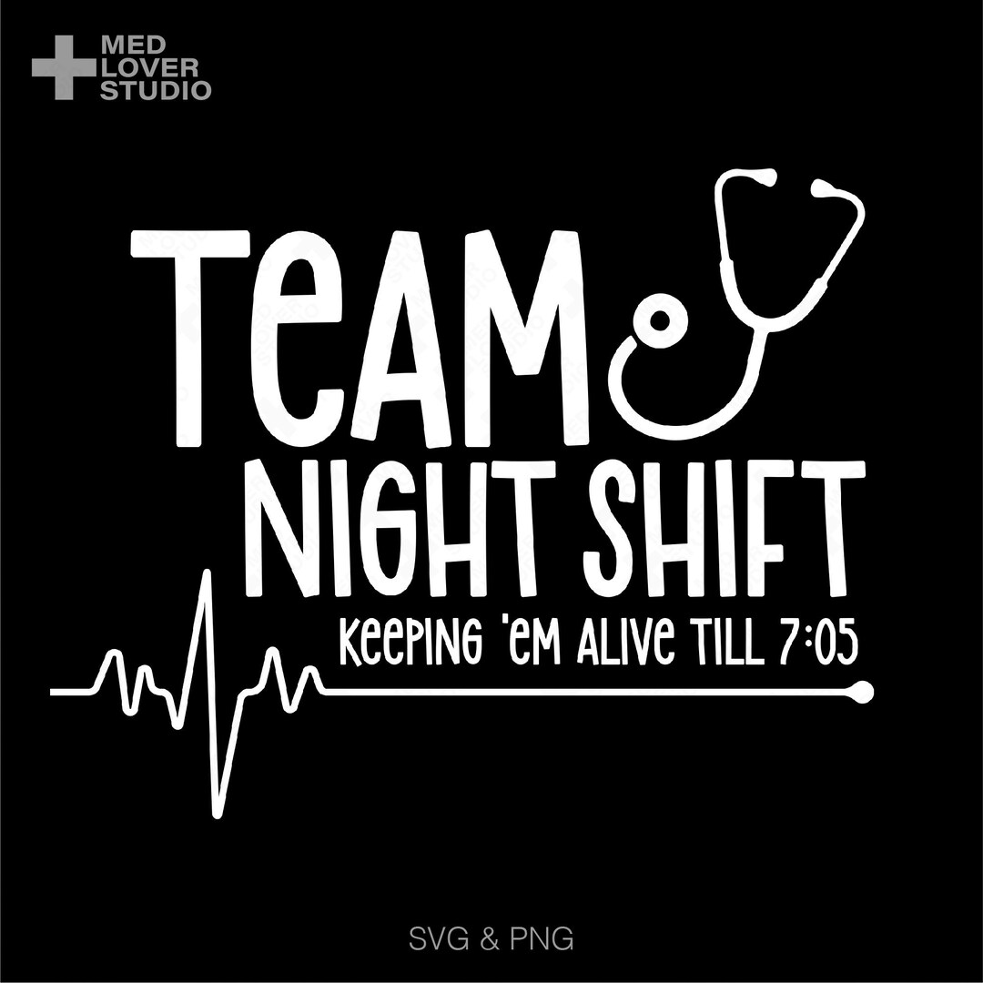 Team Night Shift Keeping Em Alive Till 7:05 svg Png, ER Nurse Life ICU ...