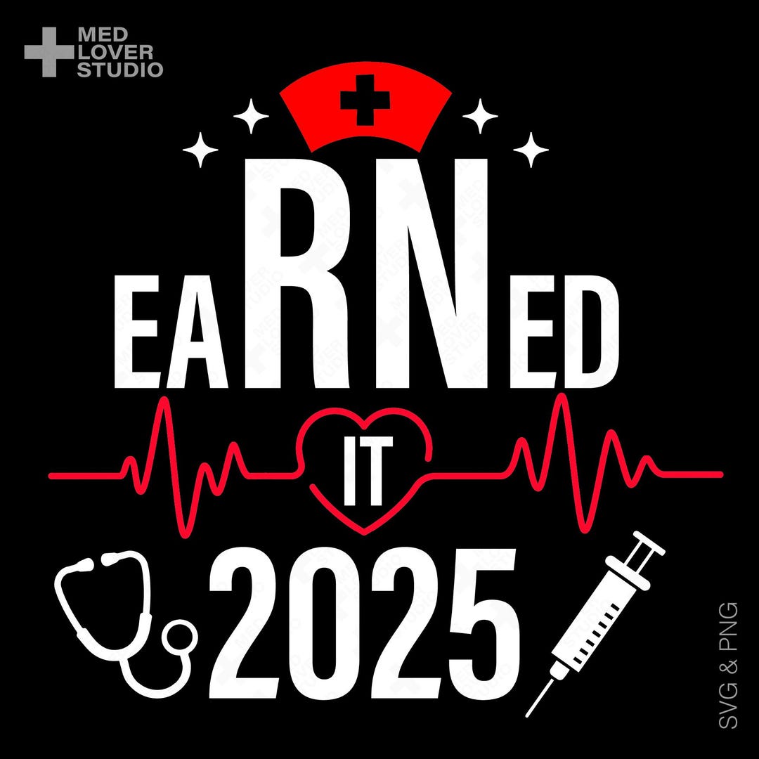 RN 2025 Graduation SVG PNG: Earned It, Nursing School, Student Graduate ...