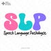SLP Speech Language Pathologist SVG PNG: Funny Speech Therapy ...