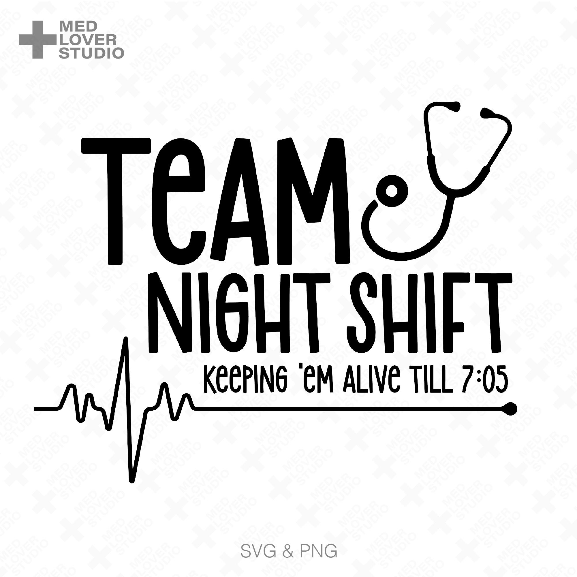 Team Night Shift Keeping Em Alive Till 7:05 svg Png, ER Nurse Life ICU ...
