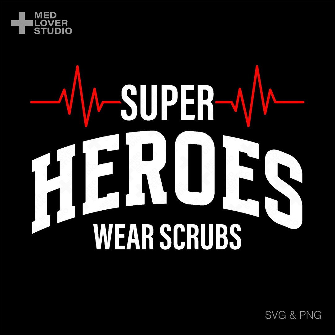 Super Heroes Wear Scrubs SVG PNG: Nurse Doctor Medical Healthcare ...