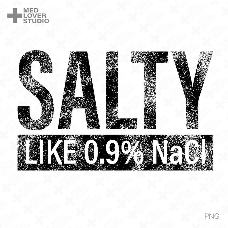 Salty Like Normal Saline 0.9% Nacl SVG PNG: Funny Nurse Medical Humor ...