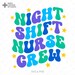 Night Shift Nurse Crew SVG PNG: Funny Hospital Nurse Life Appreciation ...