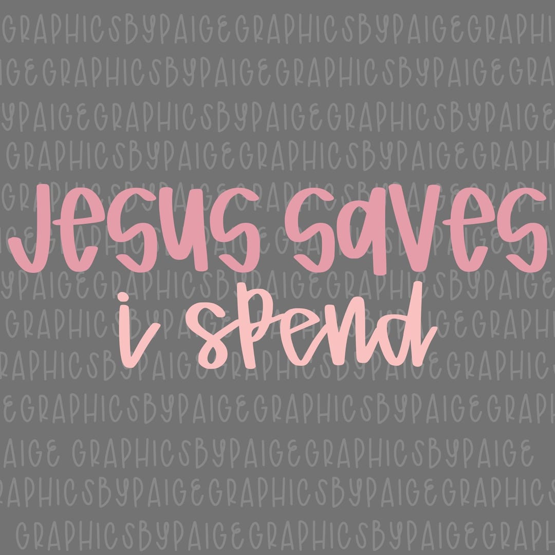 Jesus Saves I Spend PNG, Cute Christian Design, Faith Based PNG, Funny ...