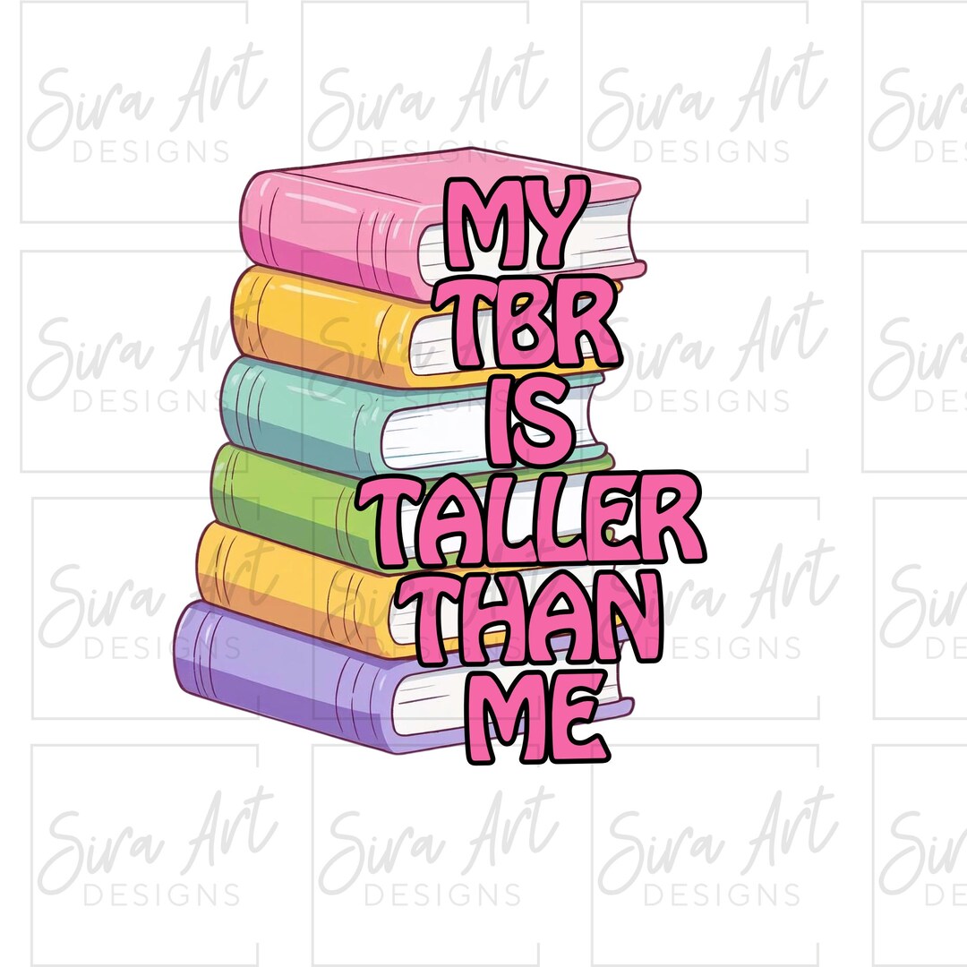 My TBR is Taller Than Me PNG, Bookish TBR Book Stack Clipart, Book ...