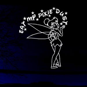6in X 7.6in Tinkerbell Eat My Pixie Dust Car or Truck Window Laptop ...