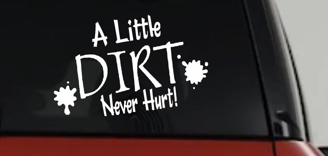 A Little Dirt Never Hurt off Road Truck Car Window Vinyl Decal Sticker ...