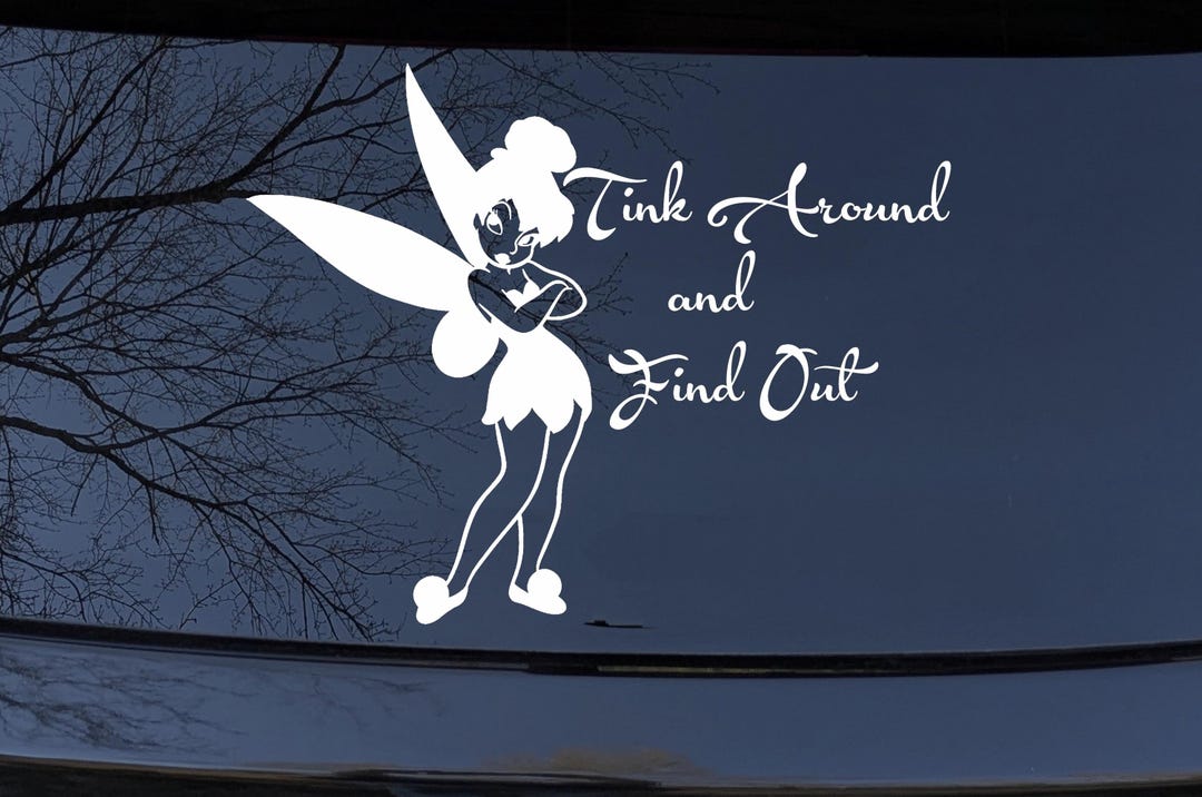 Tinkerbell Decal: "tink Around and Find Out" Car/window Vinyl Sticker ...