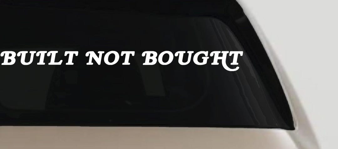 Built Not Bought off Road Hot Rod Custom Car Truck Decal Vinyl Sticker ...