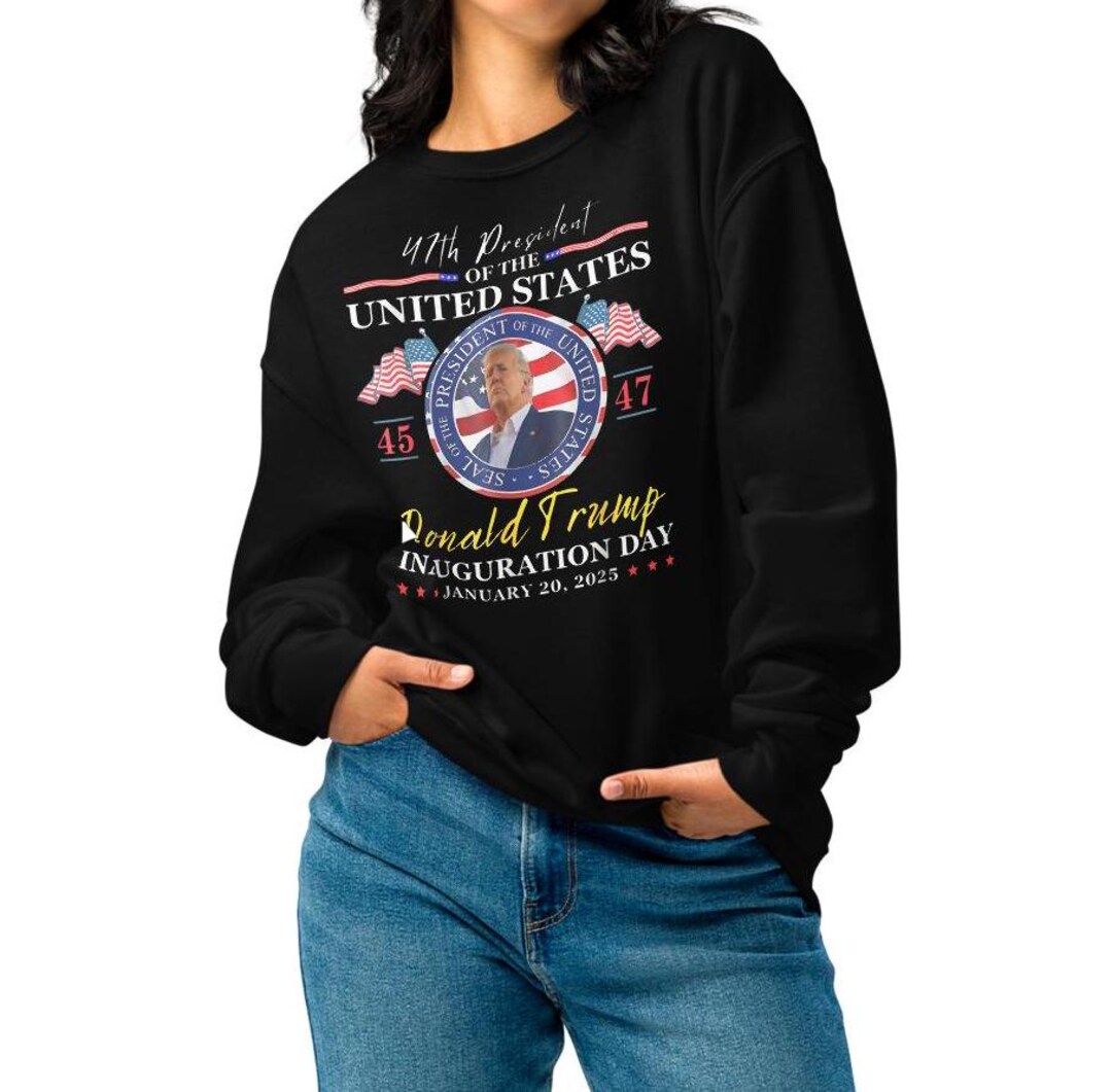 Donald Trump Inauguration Day 2025 | 47th US President Sweatshirt ...