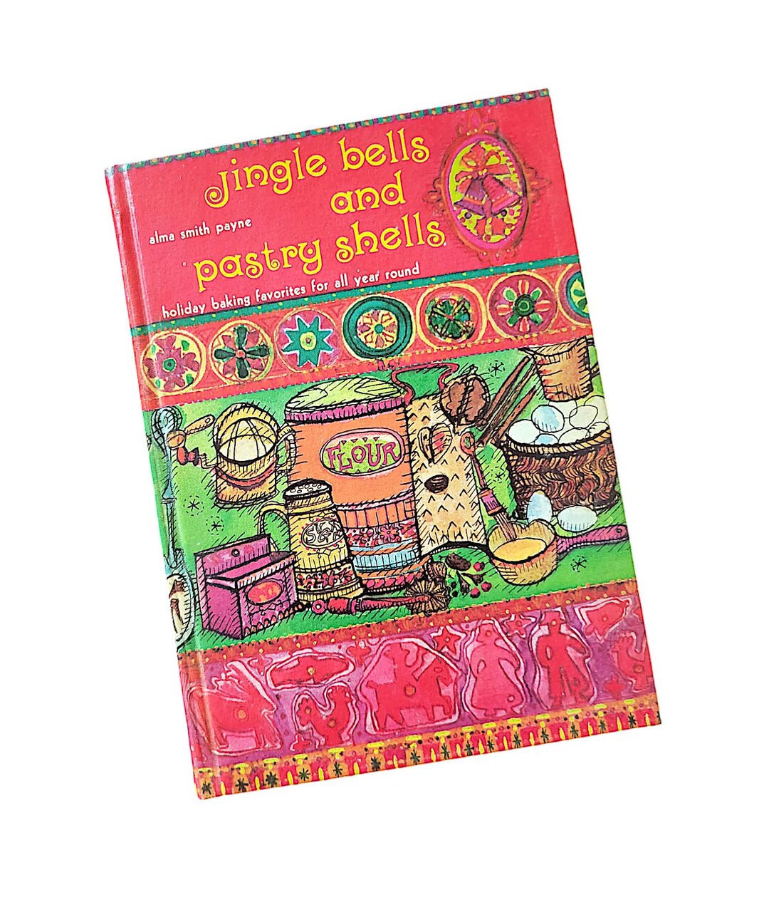 Jingle Bells and Pastry Shells by Alma Smith Payne 1968 Holiday Baking ...