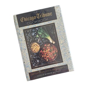 The Chicago Tribune Cookbook Contemporary and Classic Favorites 1989 ...