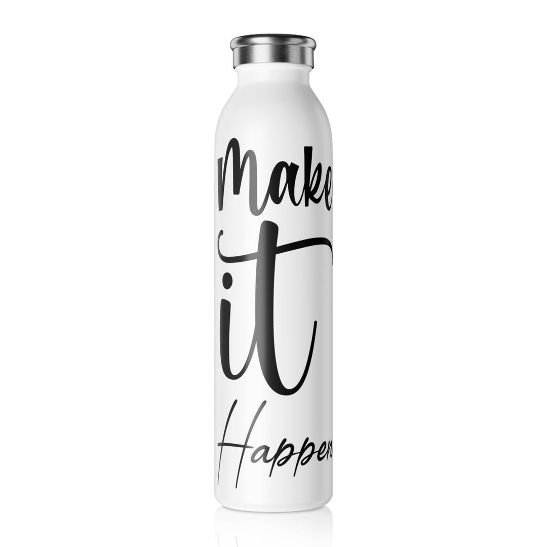Motivational Slim Water Bottle - Make It Happen Tumbler, Flask, Self ...