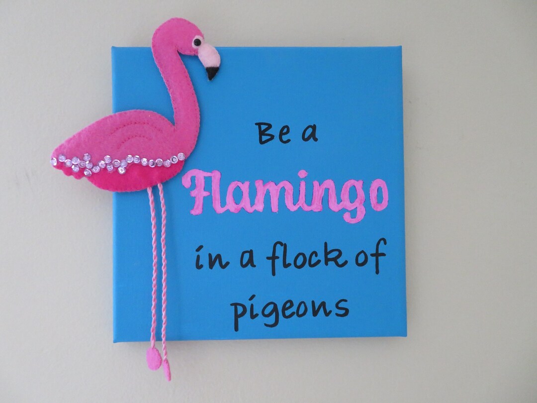 Be A Flamingo in A Flock of Pigeons--funny Flamingo Sign - Etsy