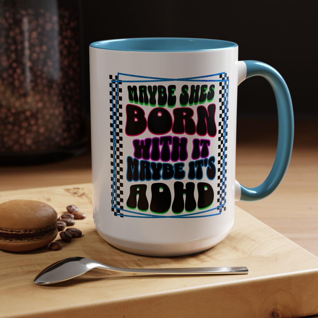 Coffee Mug, Maybe She's Born With It Maybe It's ADHD Ceramic Mug, Funny ...