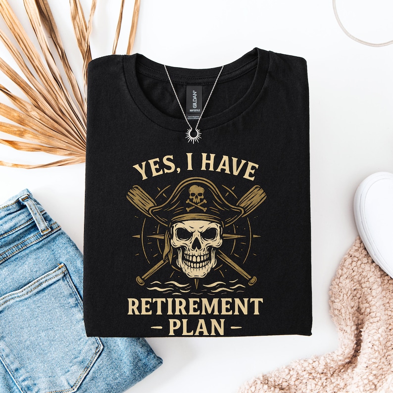 Retirement Plan Pirate T-shirt: Sailing Retirement Gift - Etsy