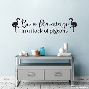 Be a Flamingo in a Flock of Pigeons Decal Inspirational Vinyl Quote Be ...