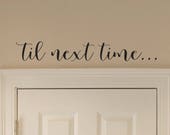 Til Next Time Decal Door Decal Wall Sticker Script Font - Etsy
