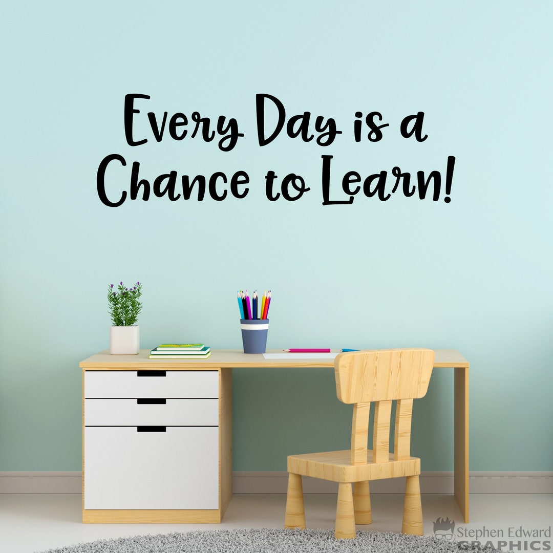 Every Day is a Chance to Learn Decal | Teacher Classroom Decor | Home ...
