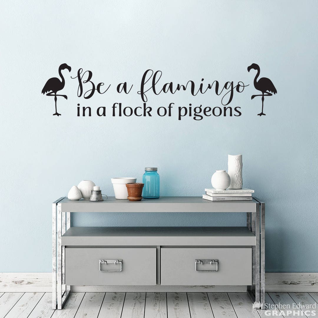 Be a Flamingo in a Flock of Pigeons Decal Inspirational - Etsy