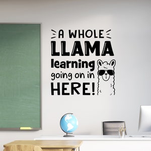 A Whole Llama Learning Going on in Here Decal Teacher Decor Classroom ...