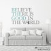Believe There is Good in the World Decal Be the Good Vinyl - Etsy