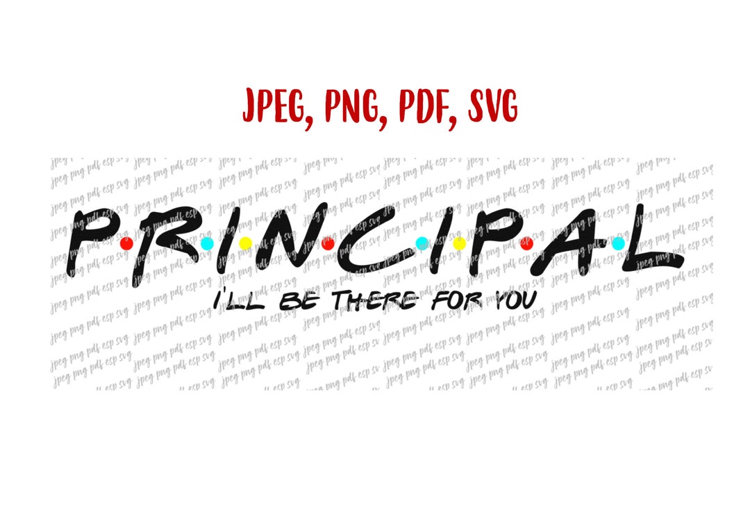 Principal I'll Be There for You Svg Jpeg Png Pdf Eps - Etsy