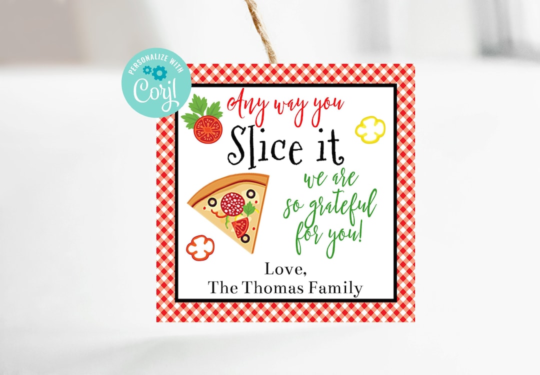 Editable Any Way You Slice It, Pizza Tag, Teacher Appreciation Tag ...