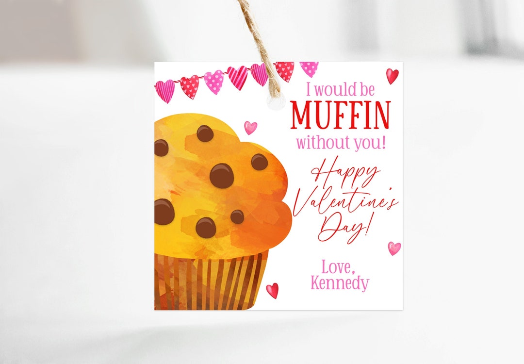 Printable Muffin Valentine Tag, Editable I Would Be Muffin Without You ...