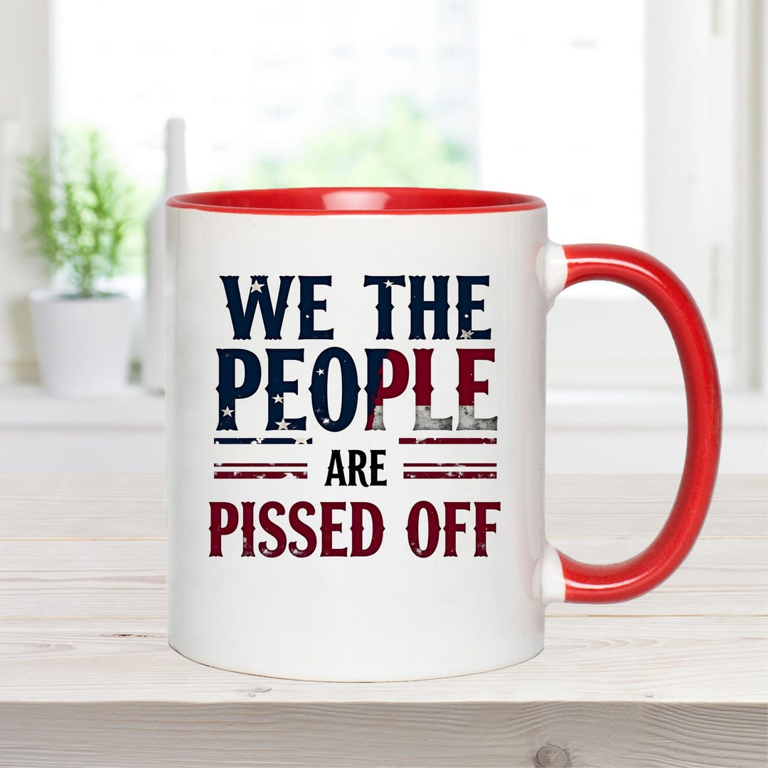 We the People Are Pissed off Mug, Political Mug, Freedom Mug ...
