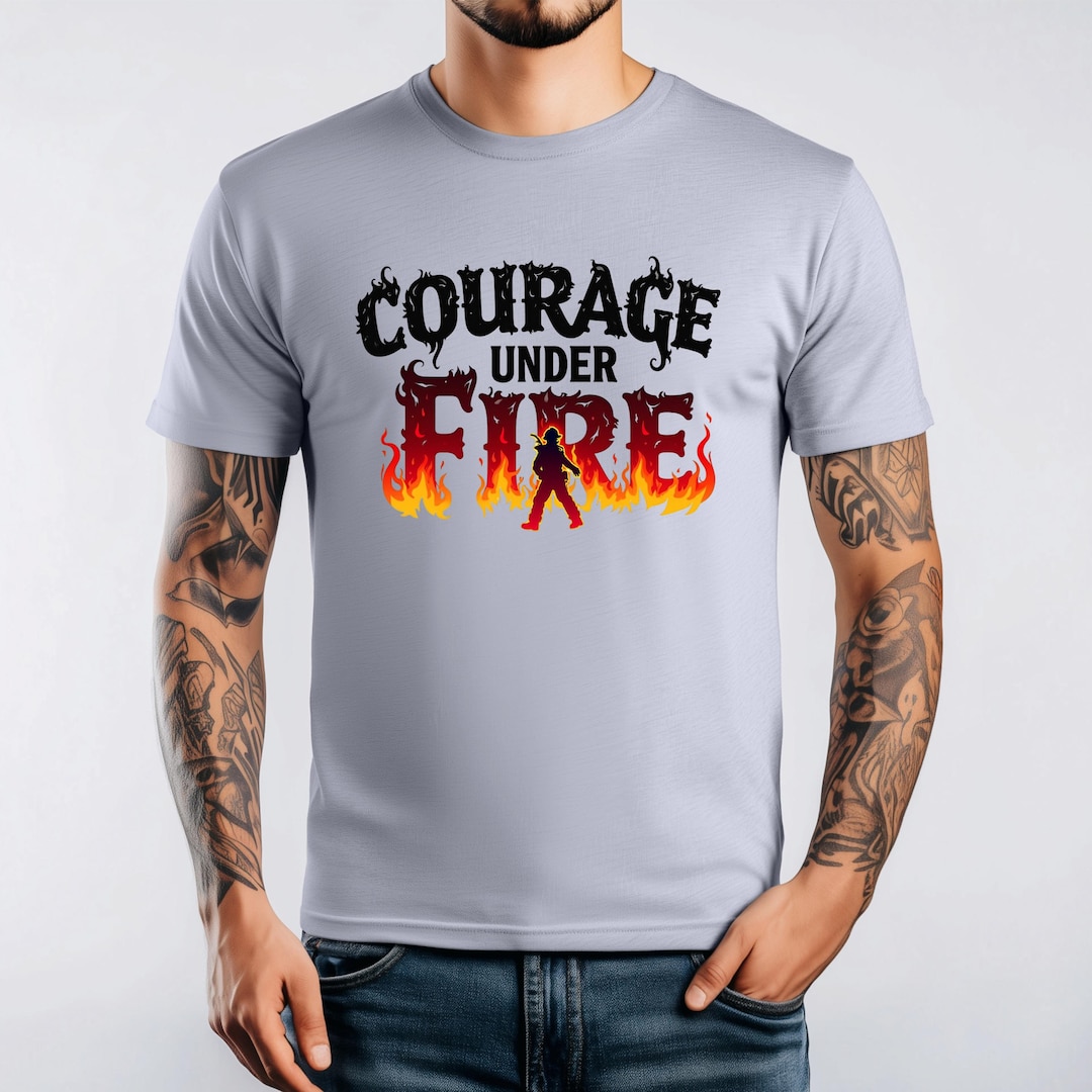 Firefighting Courage Under Fire Tee: Firefighter Gift - Etsy