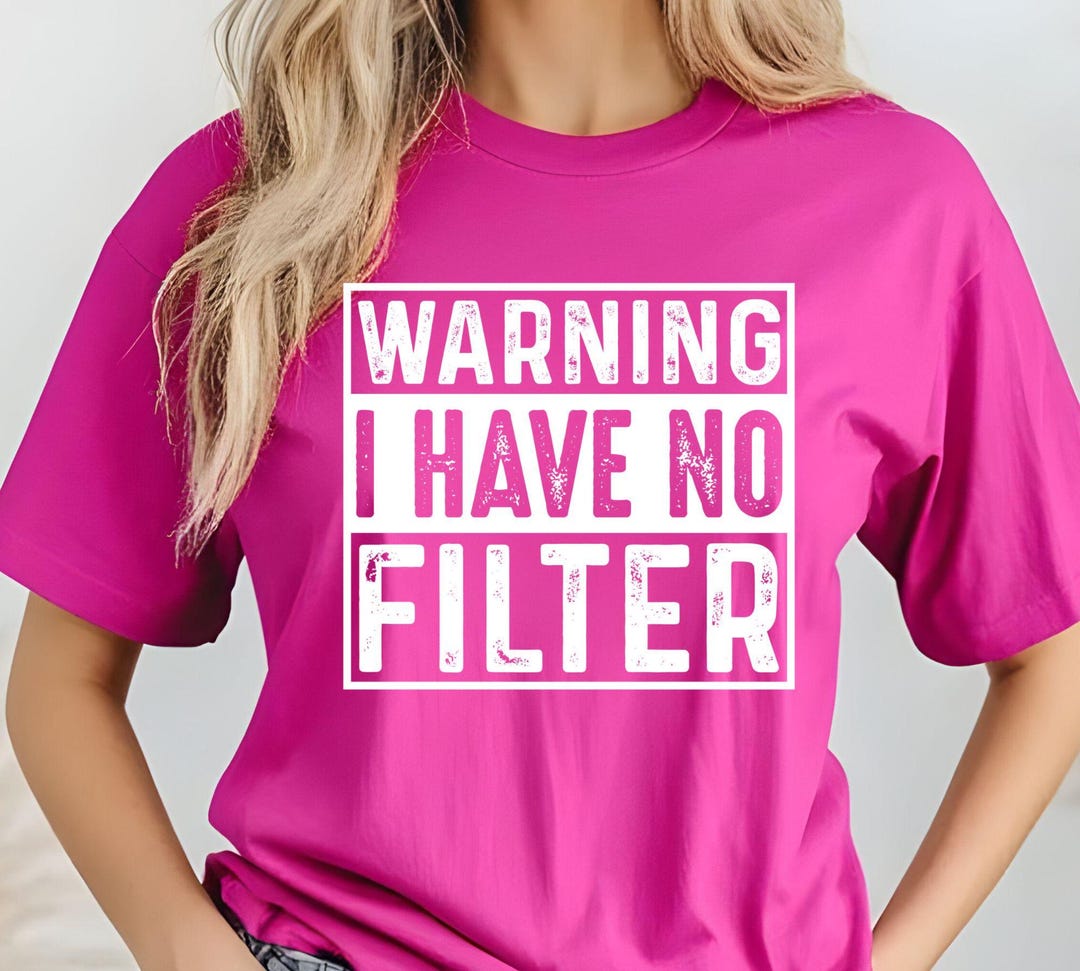 Warning I Have No Filter - Funny Sarcasm - Humor - DTF | Ready to Press ...